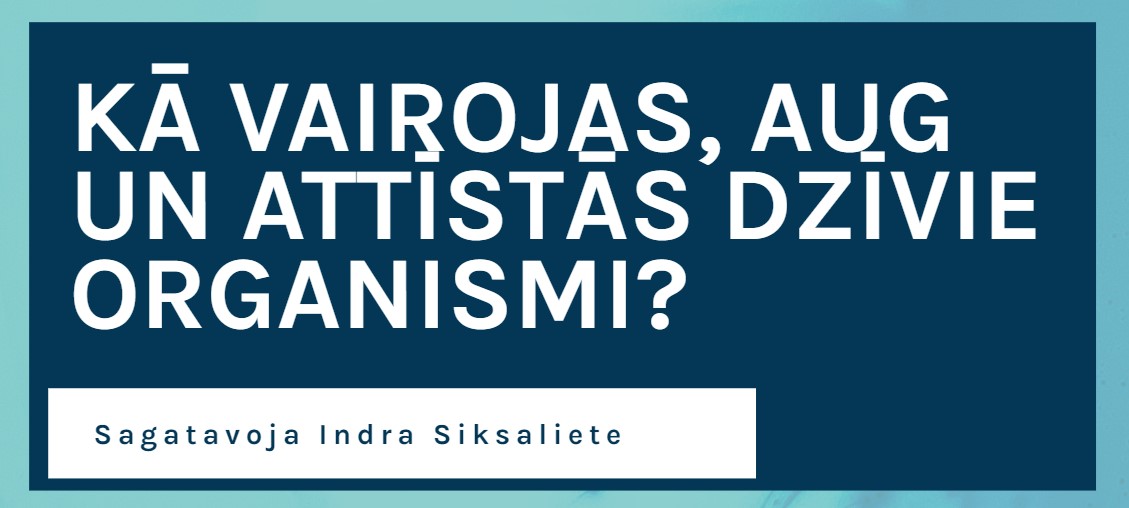Kā vairojas, aug un attīstās dzīvie organismi? - Mācību materiāli