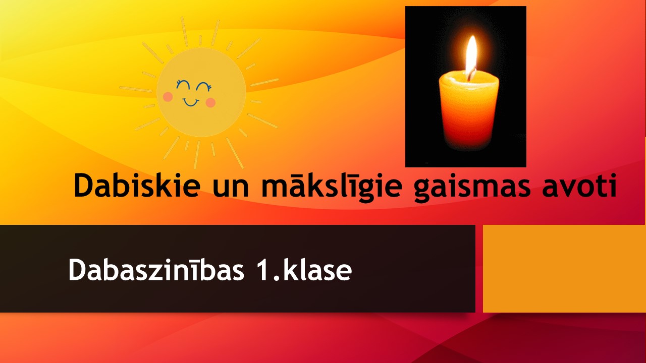 Dabiskie un mākslīgie gaismas avoti-1.klase - Mācību materiāli